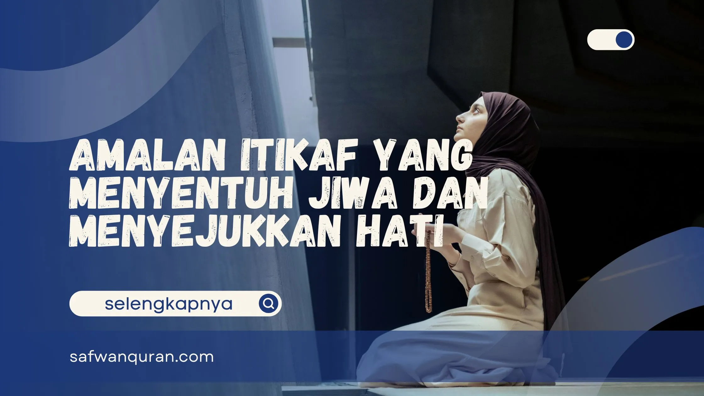 Amalan Itikaf yang Menyentuh Jiwa dan Menyejukkan Hati