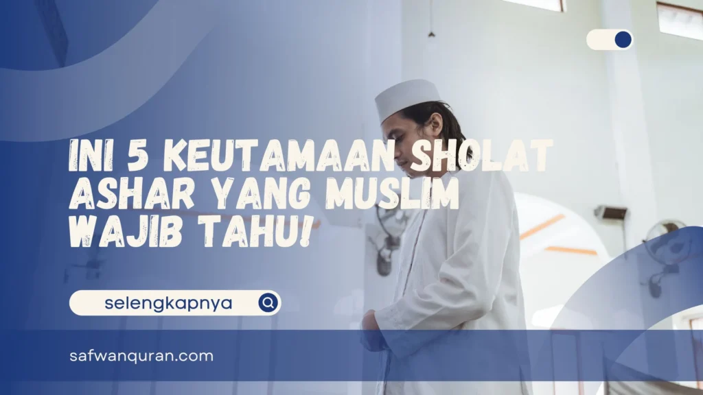Ini 5 Keutamaan Sholat Ashar yang Muslim Wajib Tahu!